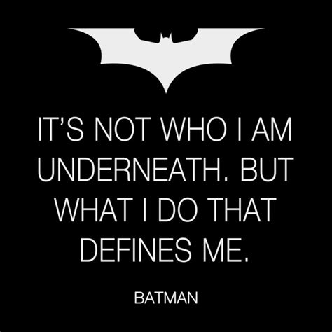 Its Not Who I Am Underneath But What I Do That Defines Me Batman The Superheroes Batman
