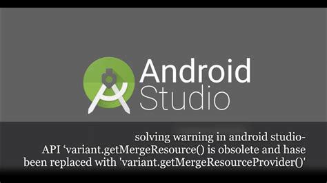 warning api variant getmergeresources is obsolete in android
