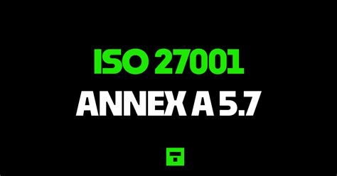 How To Implement Iso 27001 Annex A 5 7 And Pass The Audit