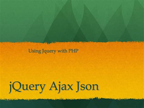 PPT JQuery Ajax Json PowerPoint Presentation Free Download ID 5110871