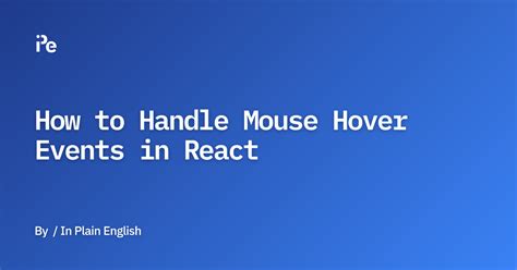 How To Handle Mouse Hover Events In React