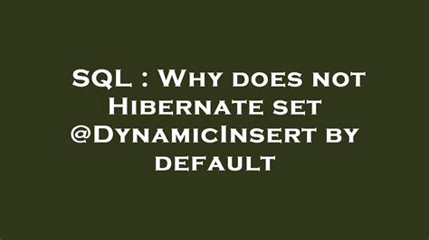 Sql Why Does Not Hibernate Set Dynamicinsert By Default Youtube