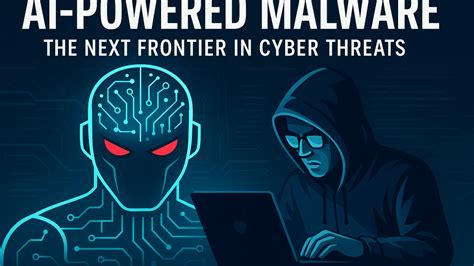 Ai Powered Malware The Next Frontier In Cyber Threats