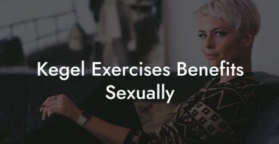 Kegel Exercises Benefits Sexually Pelvic Floor Therapy Exercises Workouts