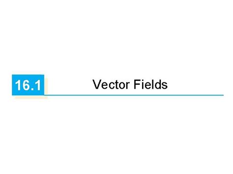 16 Vector Calculus 16 1 Vector Fields Vector
