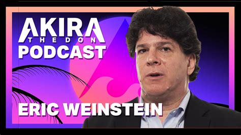 Eric Weinstein The Akira The Don Podcast Youtube