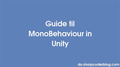 Guide Til Monobehaviour In Unity Sharp Coder Blog