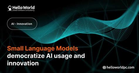 Helloworld Pc On Linkedin Small Language Models Democratize Ai Usage And Innovation