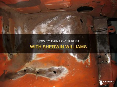How To Paint Over Rust With Sherwin Williams Cypaint