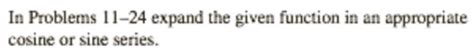 solved in problems 11 24 expand the given function in an