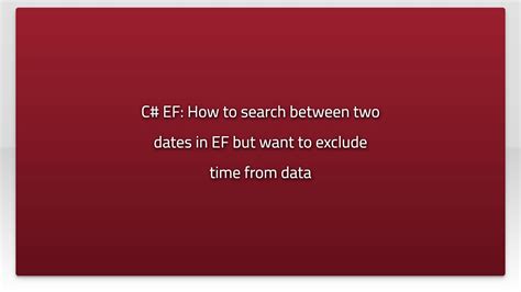C Ef How To Search Between Two Dates In Ef But Want To Exclude Time From Data Youtube