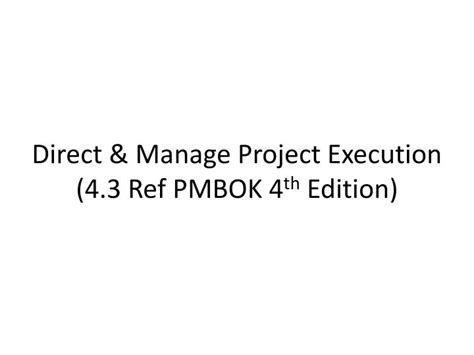 Ppt Direct And Manage Project Execution 4 3 Ref Pmbok 4 Th Edition Powerpoint Presentation