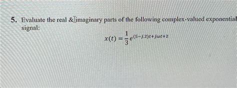 Solved 5 Evaluate The Real And Imaginary Parts Of The