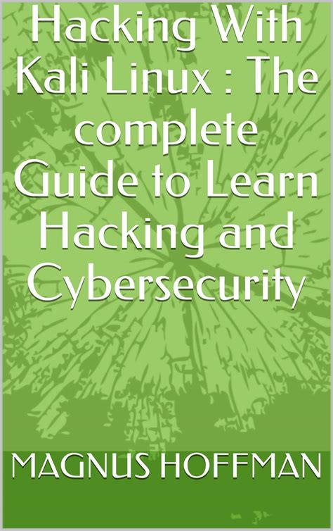 Hacking With Kali Linux The Complete Guide To Learn Hacking And Cybersecurity By MAGNUS