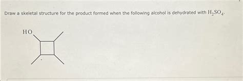 Solved Draw A Skeletal Structure For The Product Formed When