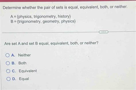 Solved Determine Whether The Pair Of Sets Is Equal Equivalent Both Or Neither A Physics