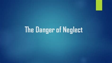 The Danger Of Neglect Logos Sermons