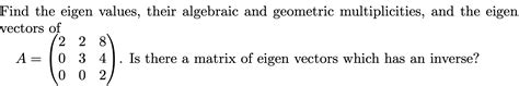 solved find the eigen values their algebraic and geometric