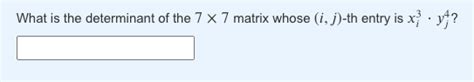 Solved What Is The Determinant Of The 7 X 7 Matrix Whose I